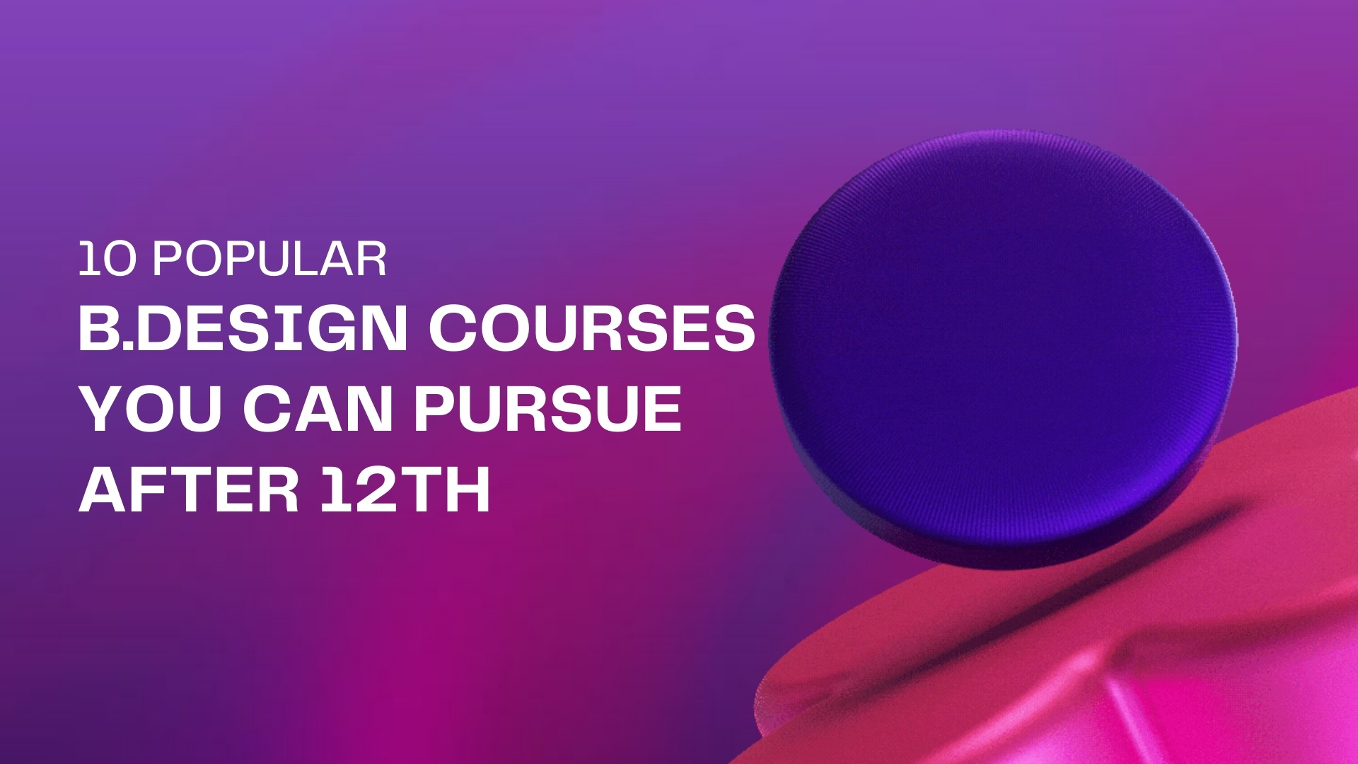 10 Popular B.Design Courses You Can Pursue After 12th - Artemisia College